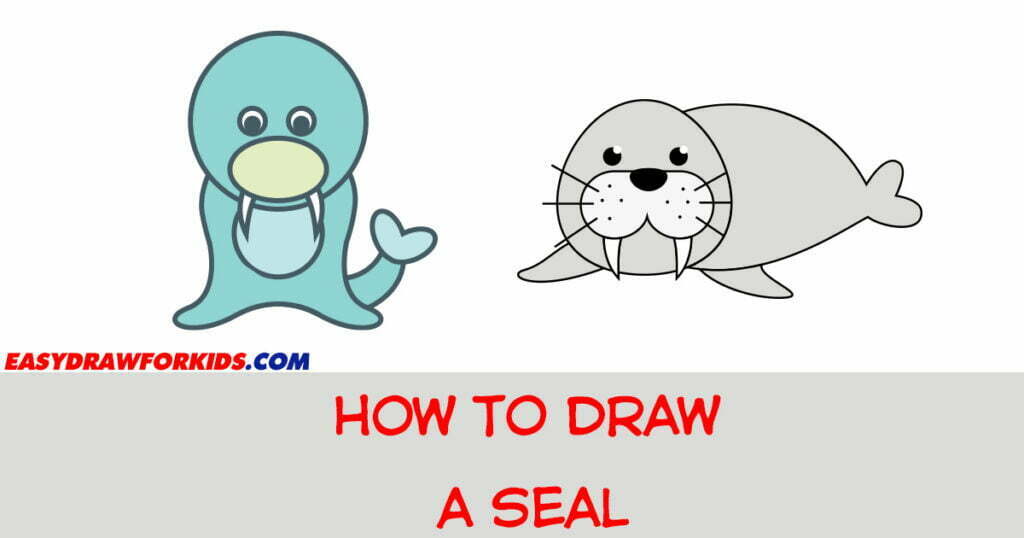 How To Draw A Seal - Easy Draw For Kids
